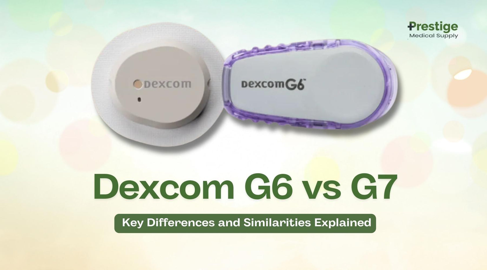 Dexcom G6 Vs G7 Key Differences And Similarities Explained Prestige Medical Supply